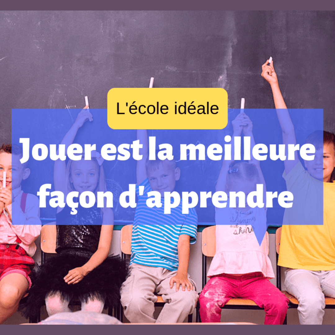 L'école idéale place le jeu au centre des apprentissages